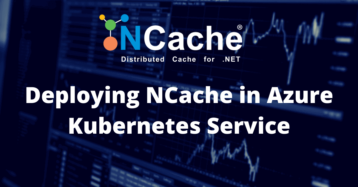 Deploying NCache in Azure Kubernetes Service