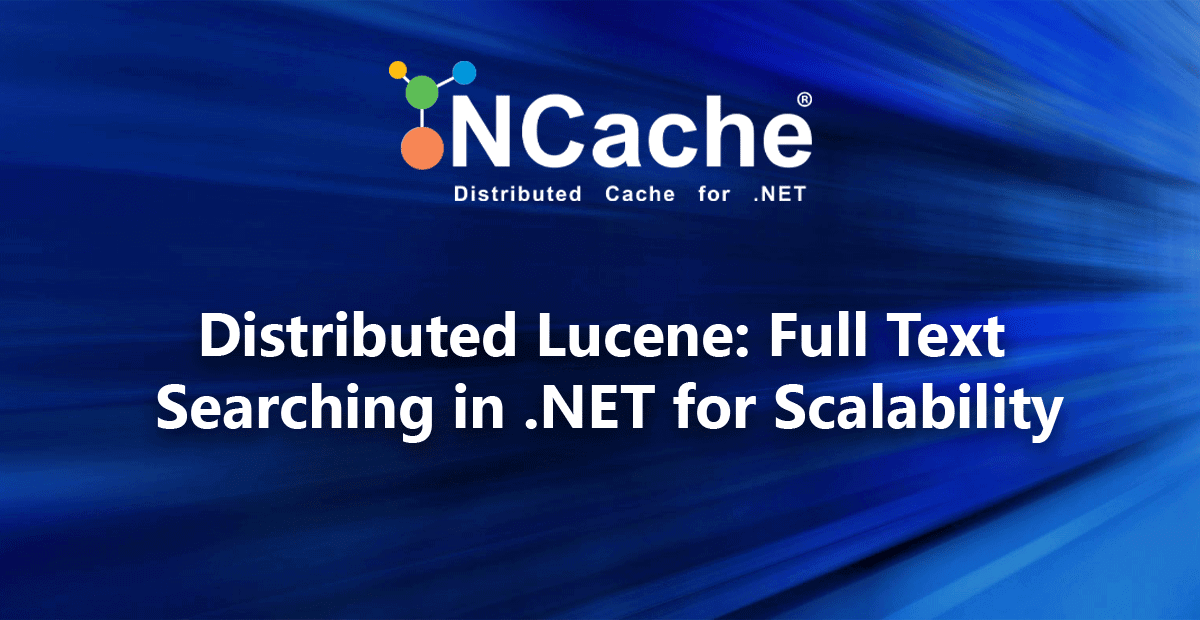 Distributed Lucene: Full Text Searching in .NET for Scalability Distributed Lucene: Full Text Searching in .NET for Scalability