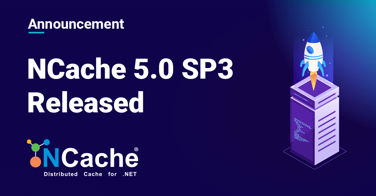 NCache 5.0 SP3 Released – Feature Enhancements and Bug Fixes