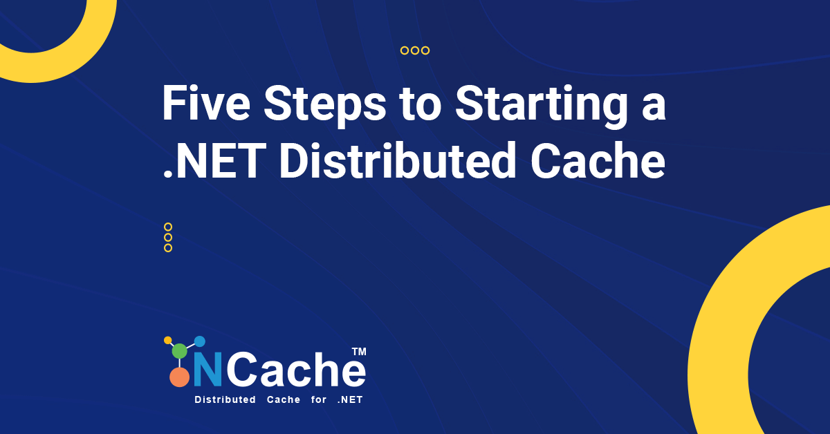 Cinco pasos para comenzar a utilizar un caché distribuido .NET | NCache Blog
