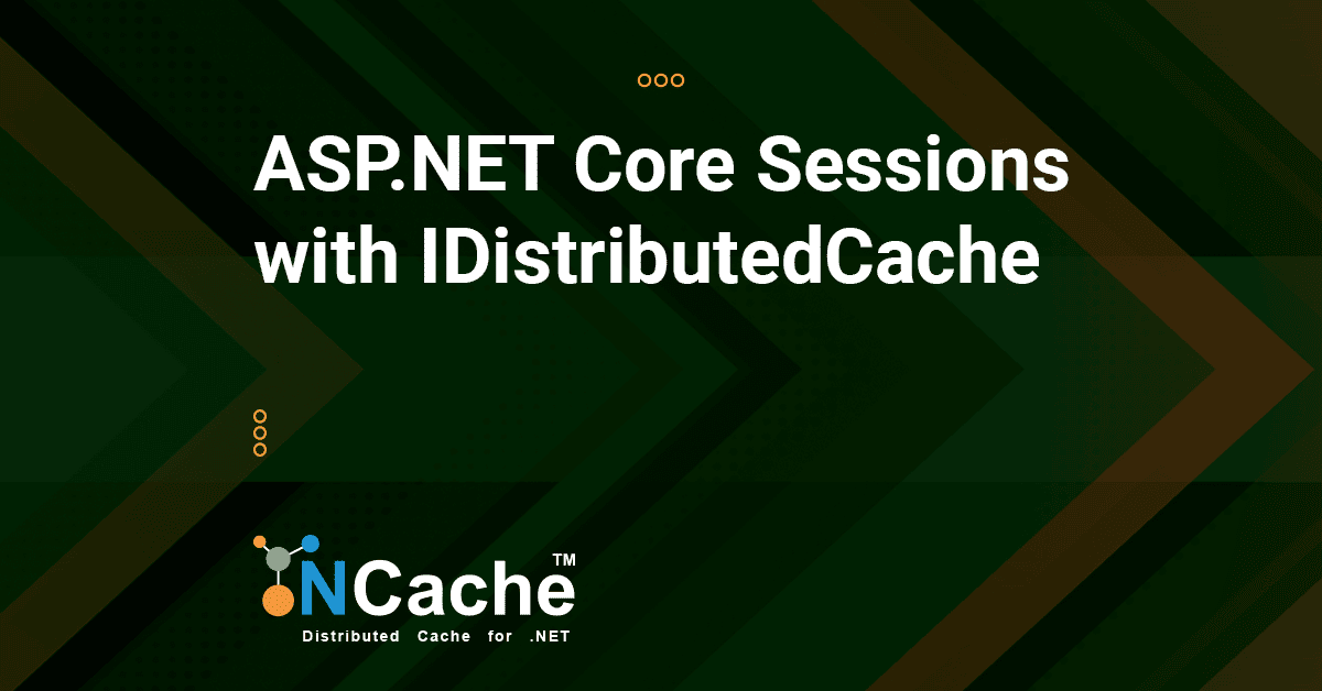 Fast ASP.NET Core Sessions with IDistributedCache - NCache