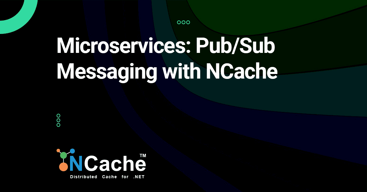Microservices: Pub/Sub Messaging with NCache