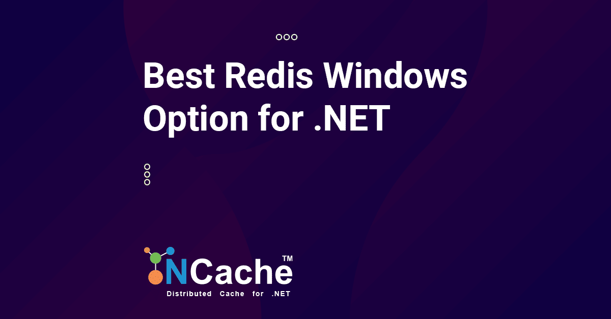The Best Redis Windows Option for .NET - NCache