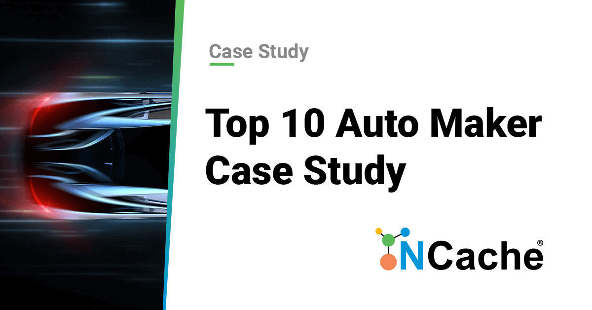 Case Study - Top 10 Auto Maker - NCache