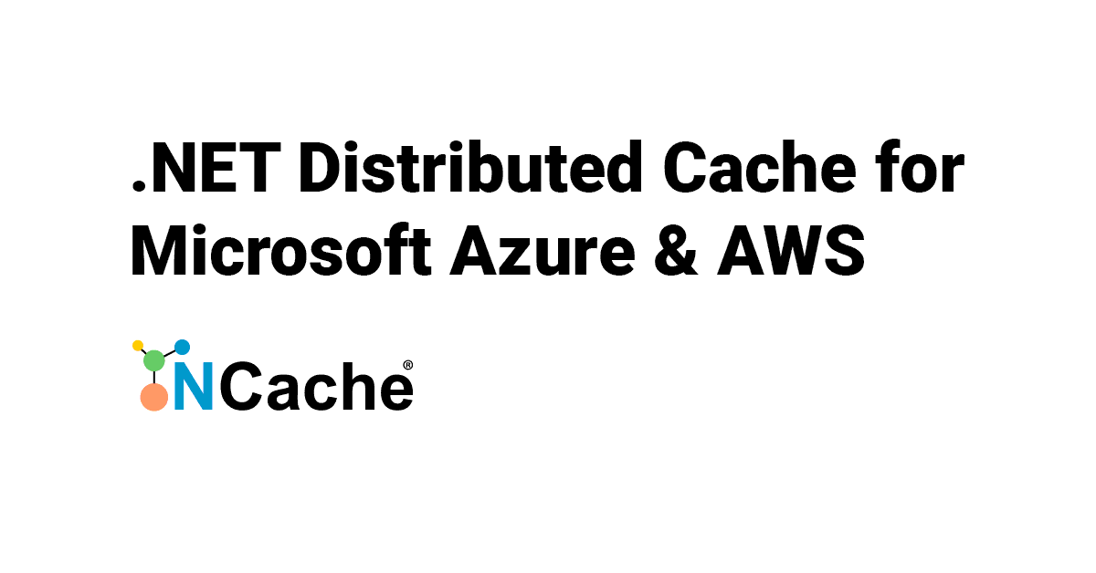 .NET Distributed Cache for Microsoft Azure & AWS - NCache