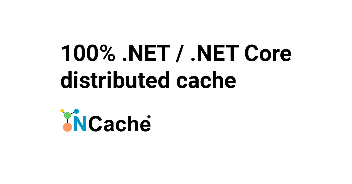 NCache - 100% .NET / .NET Core distributed cache