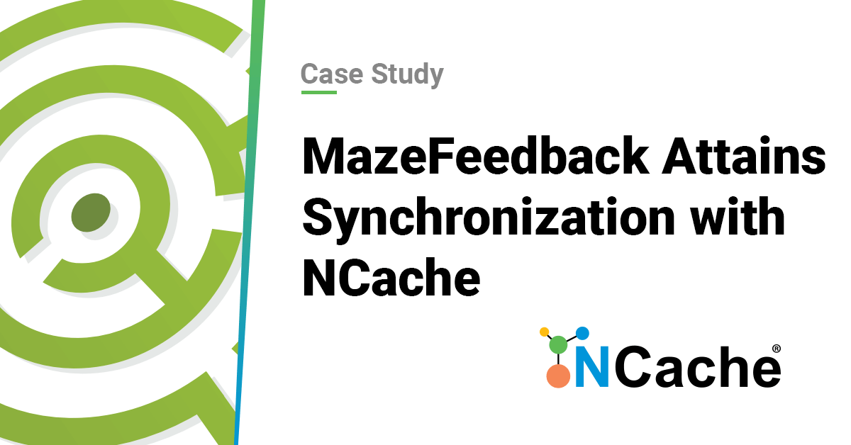 Case Study - Maze Feedback - NCache