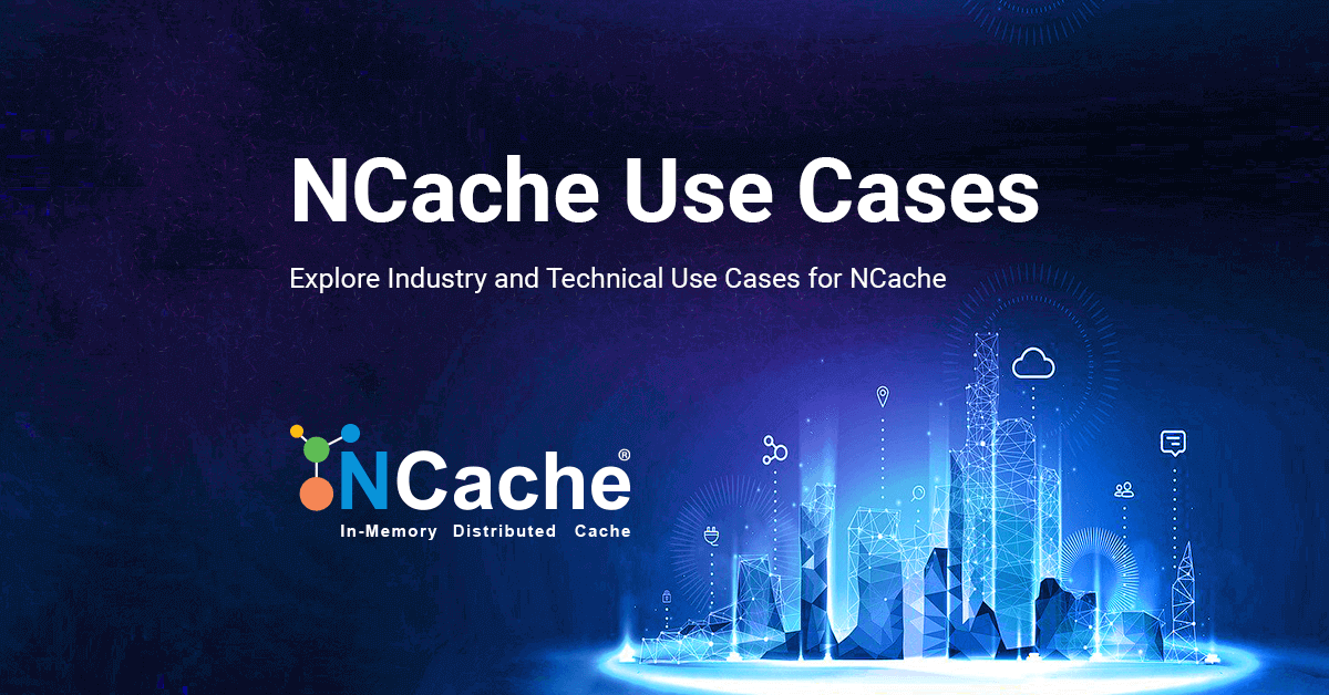 NCache Industry Use Cases and Technical Use Cases