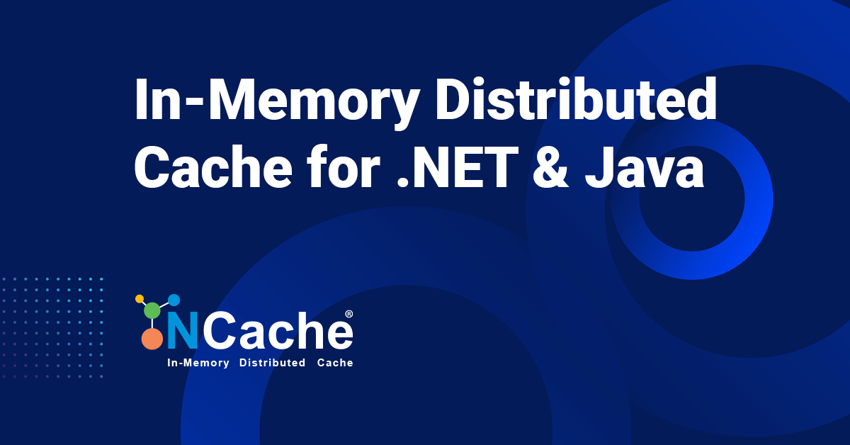 In-Memory Distributed Cache for .NET & Java, Open Source - NCache