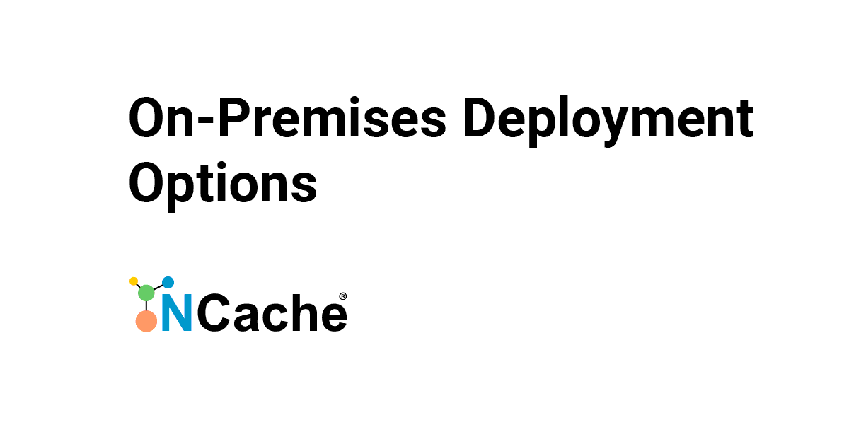 On-Premises Deployment Options - NCache