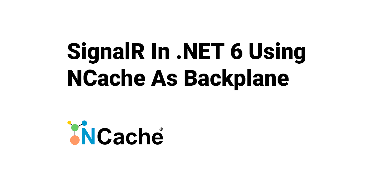 SignalR In .NET 6 Using NCache As Backplane